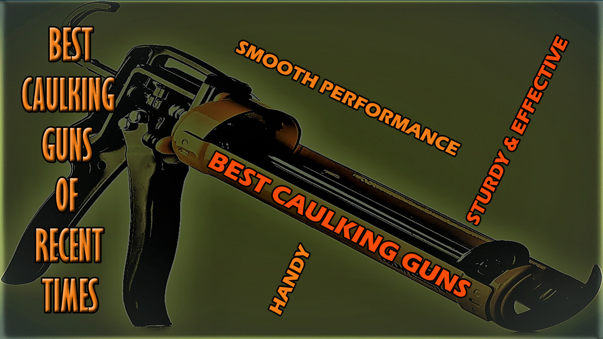 Top 7 Best Caulking Guns of 2026 - Tools Topics