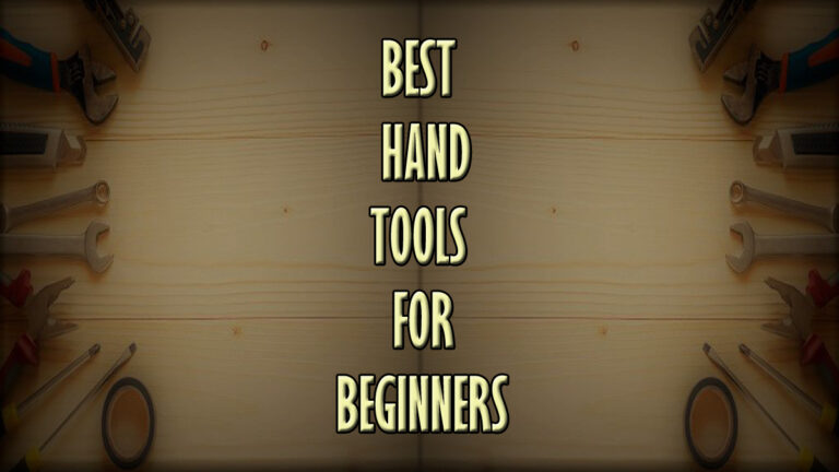 Best Hand Tools for Beginners to Complete Tasks Easily - Tools Topics