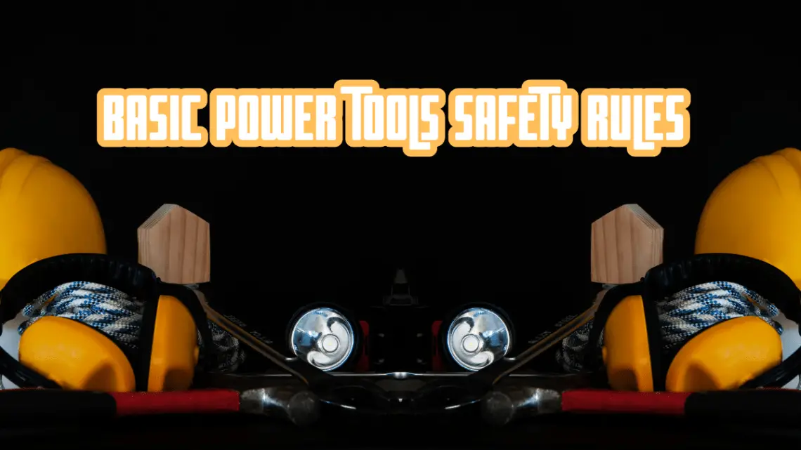 The 11 Basic Power Tools Safety Rules for Professional Users - Tools Topics
