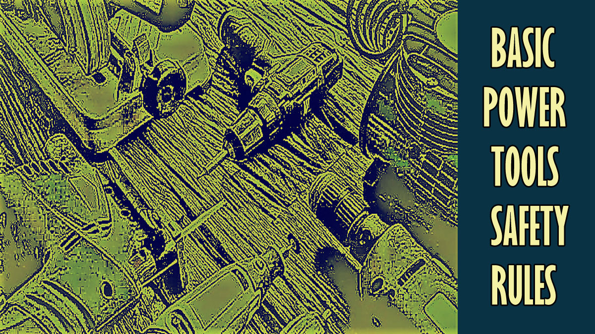 The 11 Basic Power Tools Safety Rules For Professional Users - Tools Topics