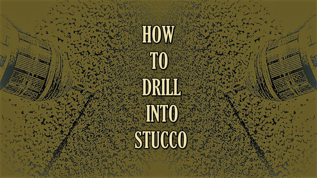 How To Drill Into Stucco (Step By Step Guide) - Tools Topics