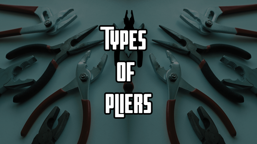 Types of Pliers and Their Uses You Must Know - Tools Topics
