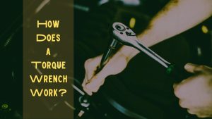 How Does a Torque Wrench Work? - A Complete Guide - Tools Topics