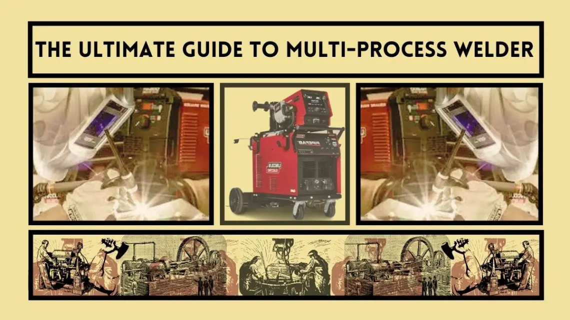 The Ultimate Guide to Multi Process Welder - Tools Topics