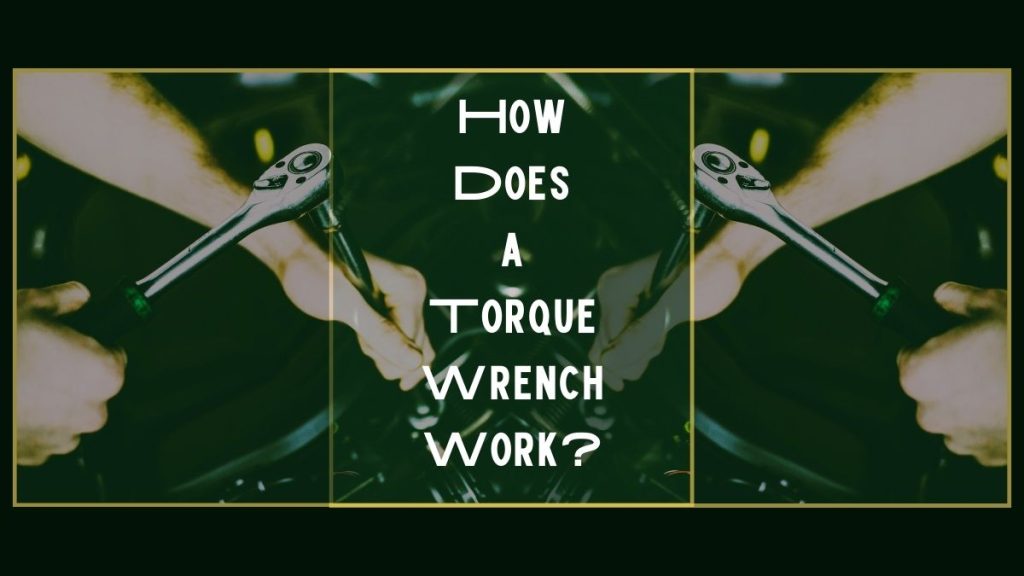 How Does a Torque Wrench Work? - A Complete Guide - Tools Topics