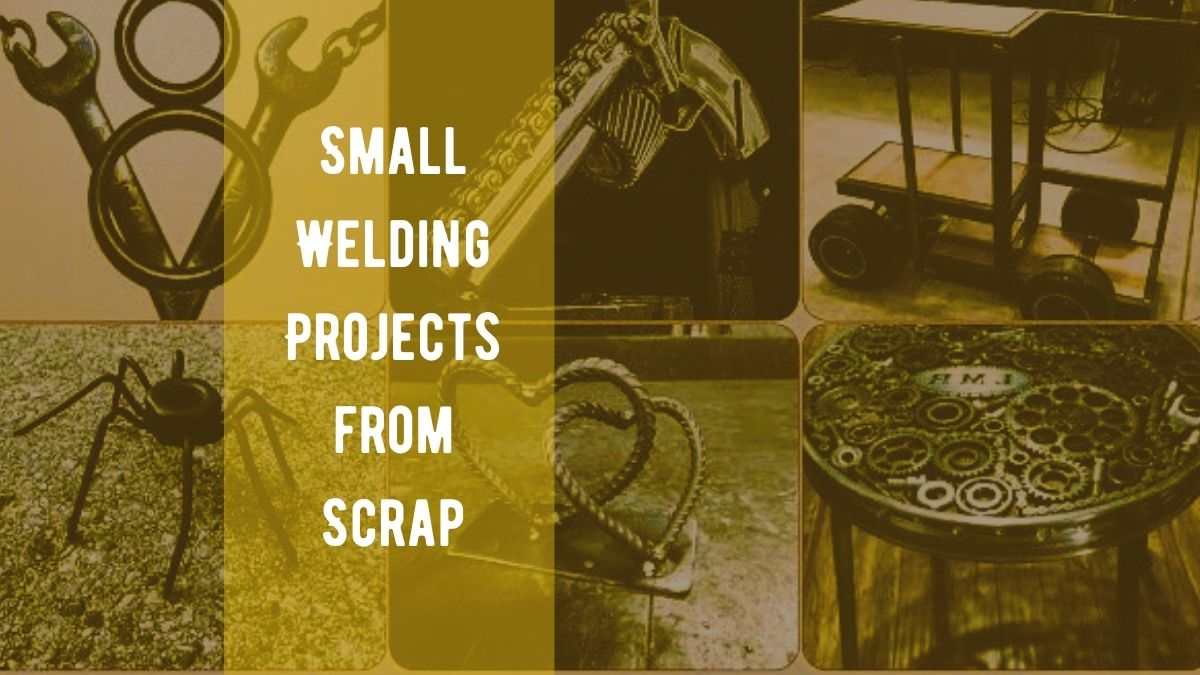 Small Welding Projects from Scrap Made Easy: DIY Mastery - Tools Topics