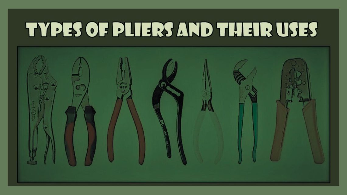 Types of Pliers and Their Uses You Must Know - Tools Topics