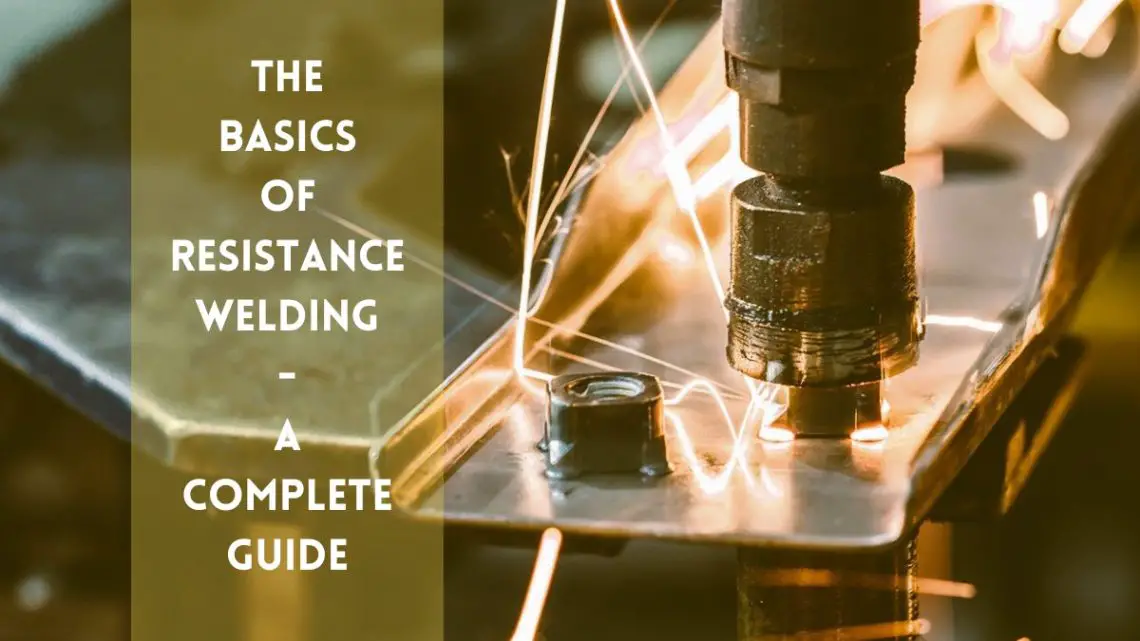 The Basics of Resistance Welding - A Complete Guide - Tools Topics