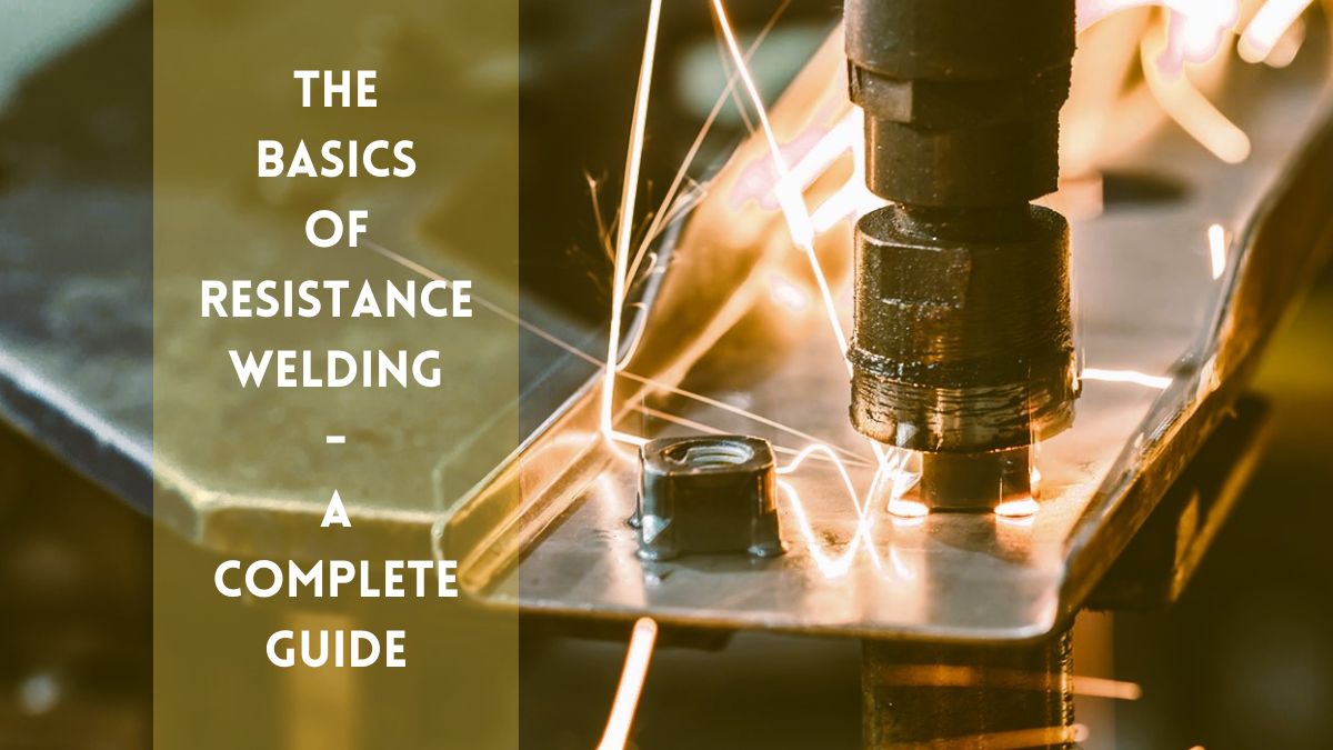 The Basics of Resistance Welding - A Complete Guide - Tools Topics