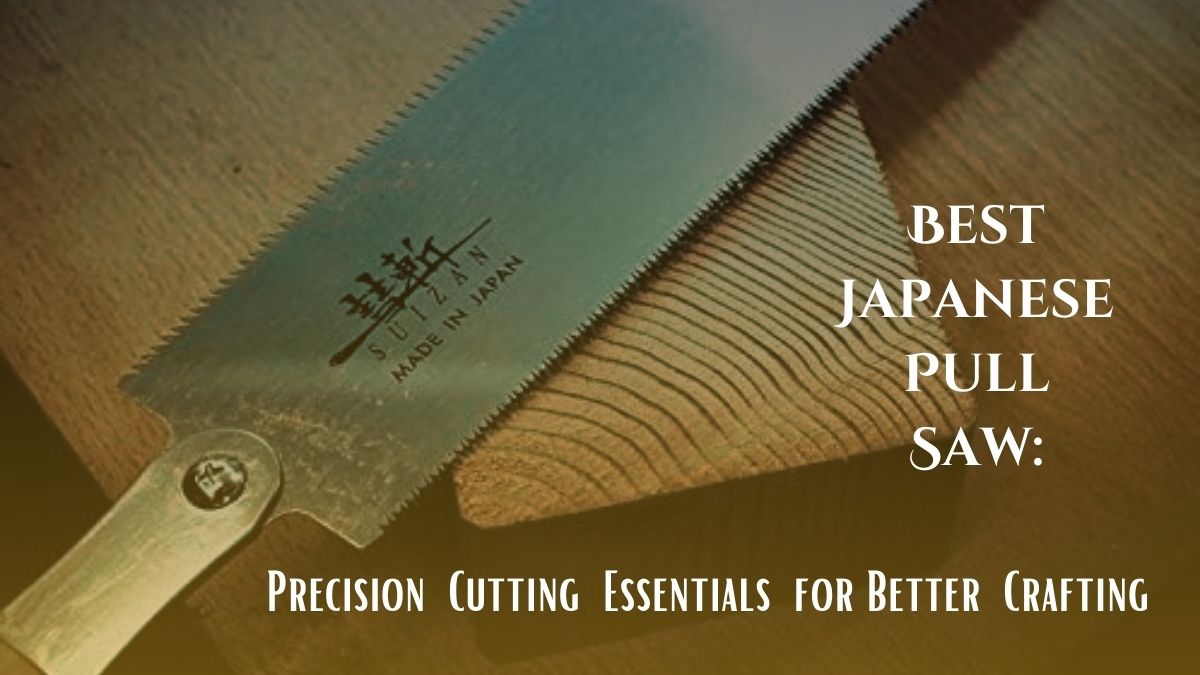 Best Japanese Pull Saw: Precision Cutting Essentials for Better ...