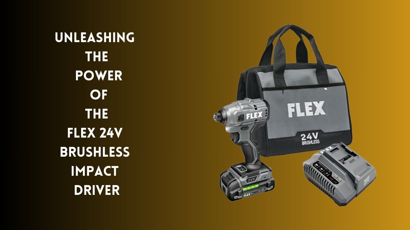 Unleashing the Power of the Flex 24V Brushless Impact Driver - Tools Topics