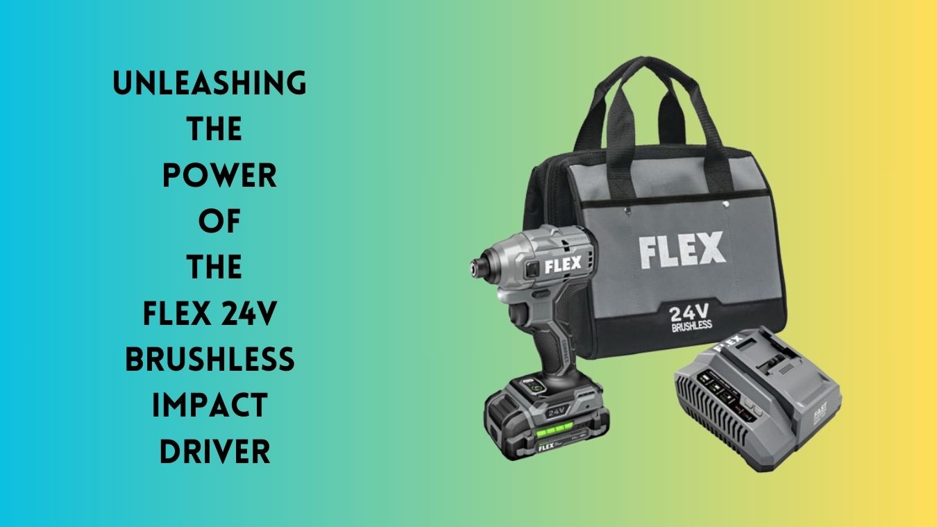 Unleashing the Power of the Flex 24V Brushless Impact Driver - Tools Topics