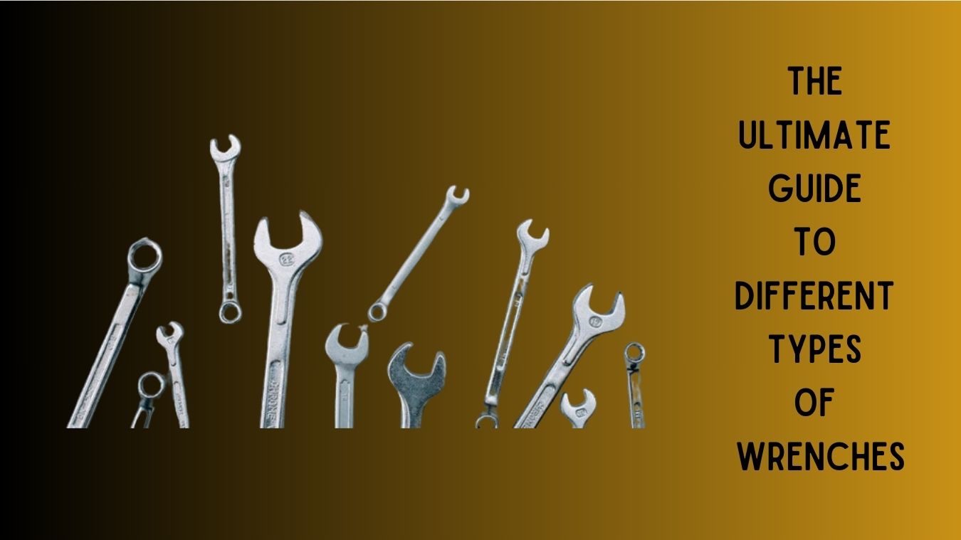 The Ultimate Guide to Different Types of Wrenches - Tools Topics