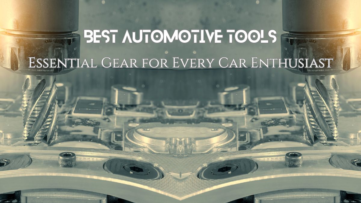 Best Automotive Tools: Essential Gear for Every Car Enthusiast - Tools ...