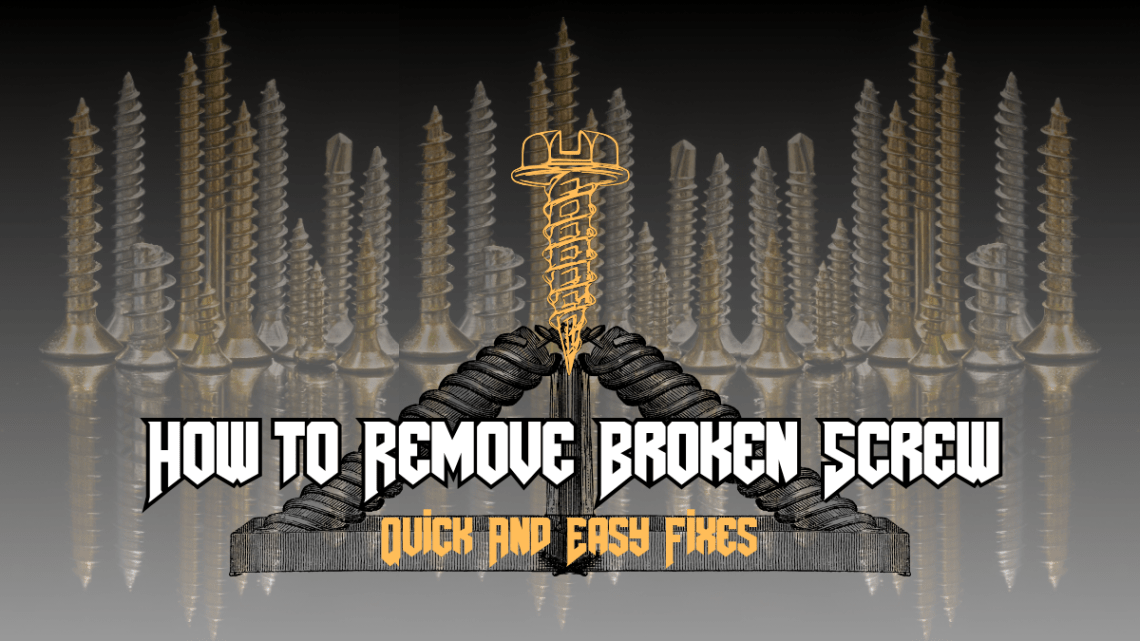 How to Remove Broken Screw: Quick & Easy Fixes! - Tools Topics