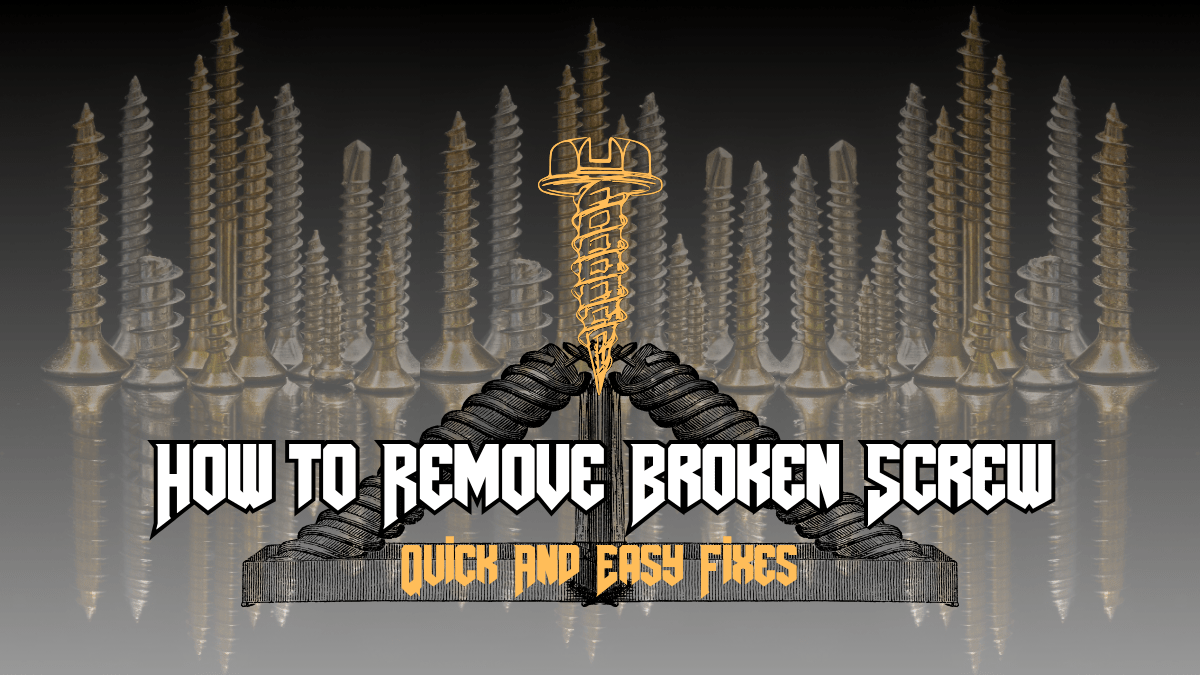 How to Remove Broken Screw: Quick & Easy Fixes! - Tools Topics