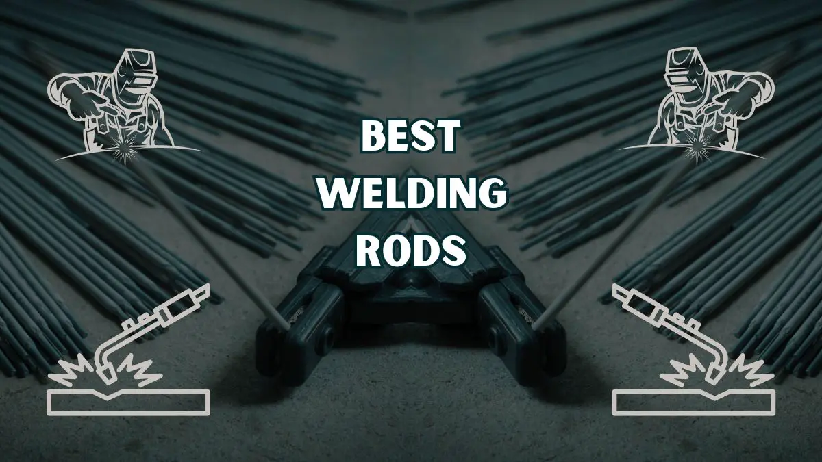 Top 7 Best Welding Rods for Flawless Results - Tools Topics