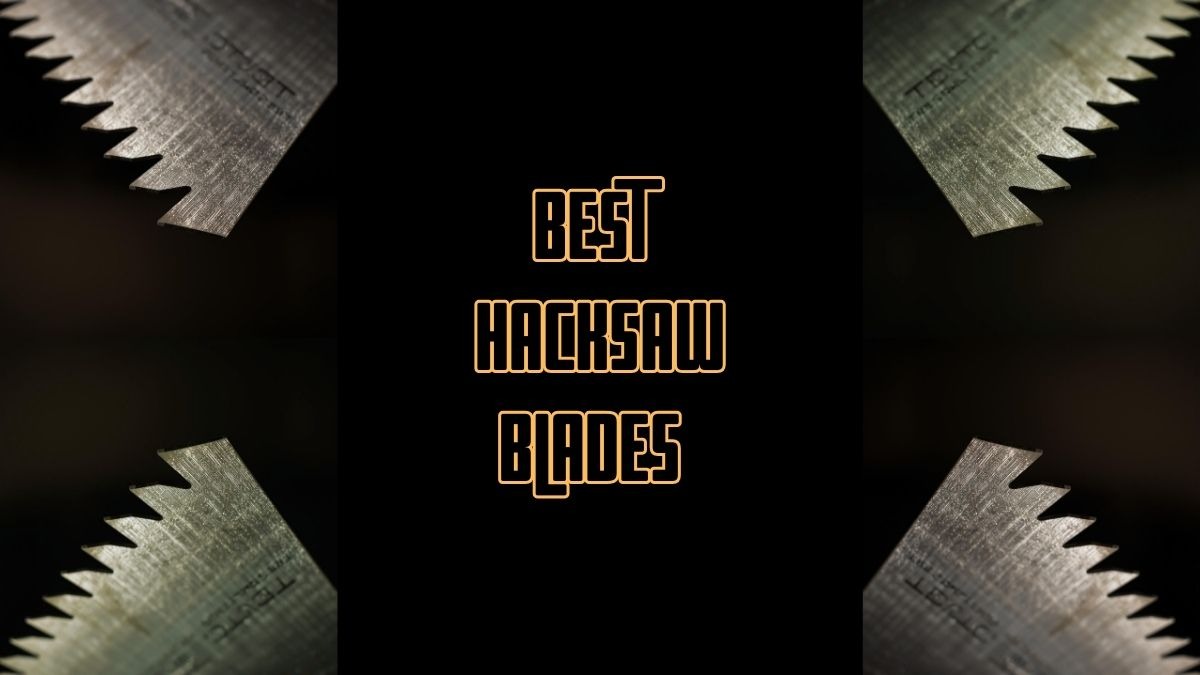 Best Hacksaw Blades for Precision and Durability in Metal Cutting ...