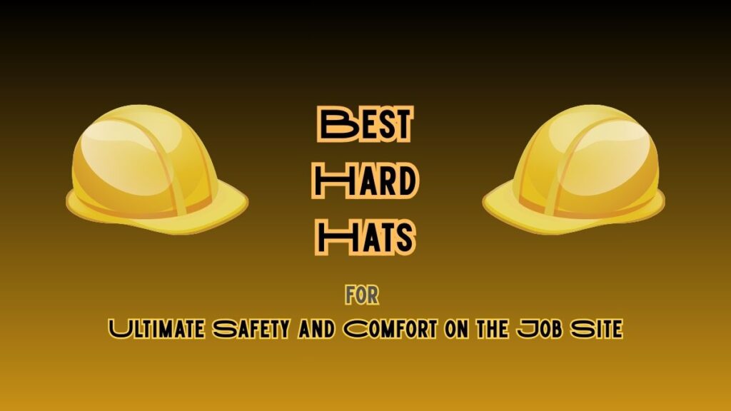 Best Hard Hats for Ultimate Safety and Comfort on the Job Site - Tools ...
