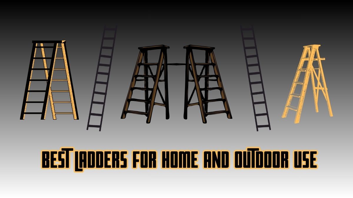 Best Ladders for Home and Outdoor Use - Tools Topics