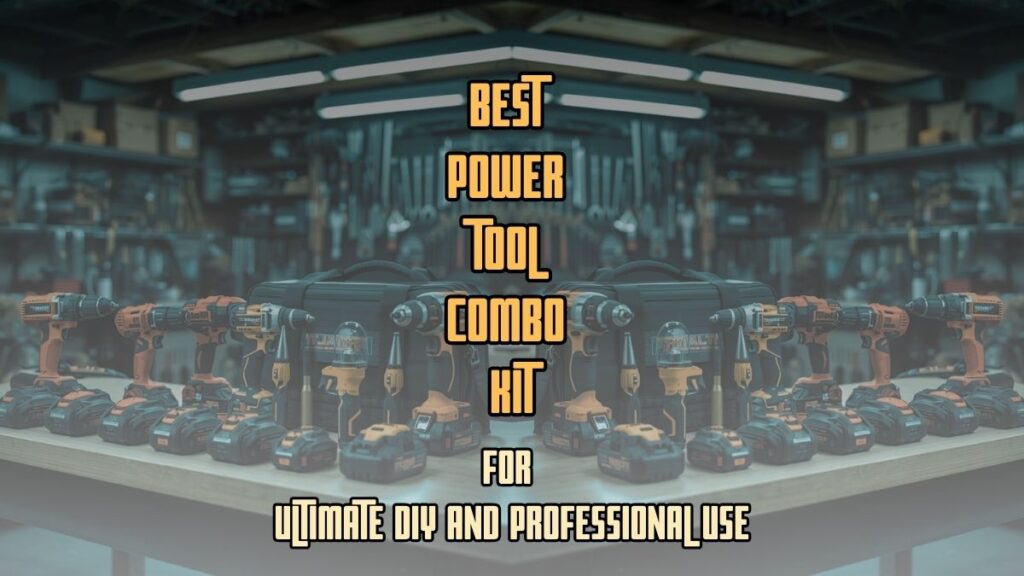 Best Power Tool Combo Kit for Ultimate DIY and Professional Use - Tools ...