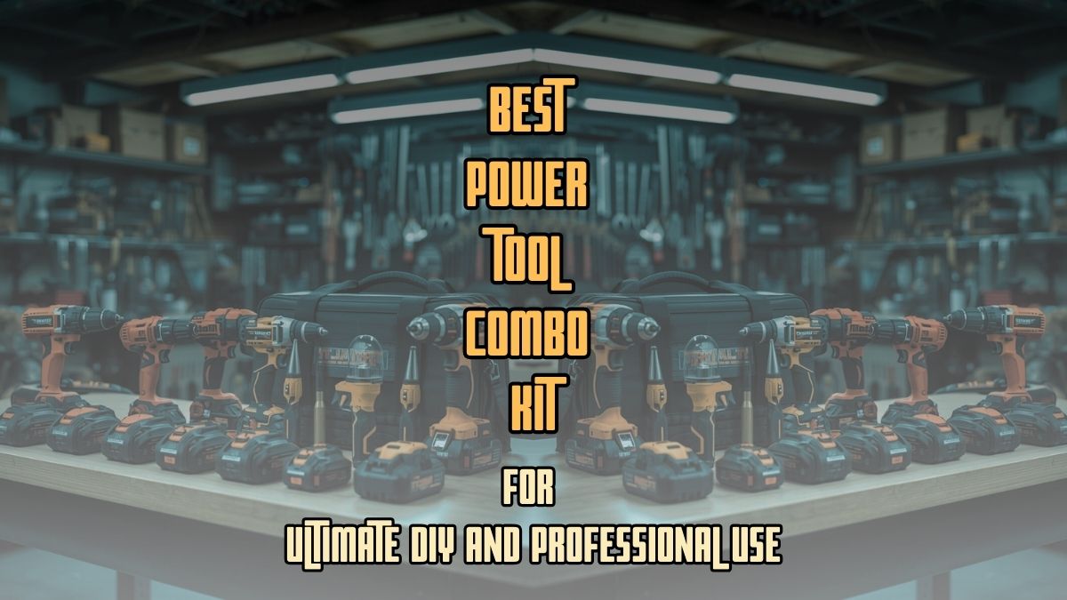 Best Power Tool Combo Kit for Ultimate DIY and Professional Use - Tools ...