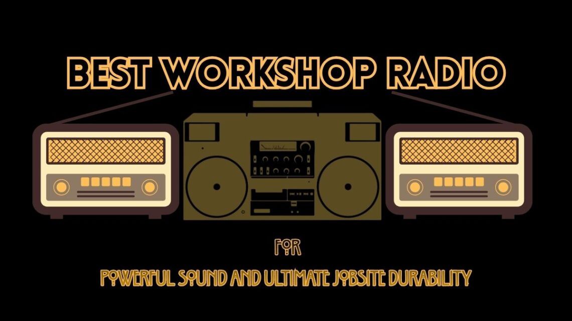 Best Workshop Radio for Powerful Sound and Ultimate Jobsite Durability ...