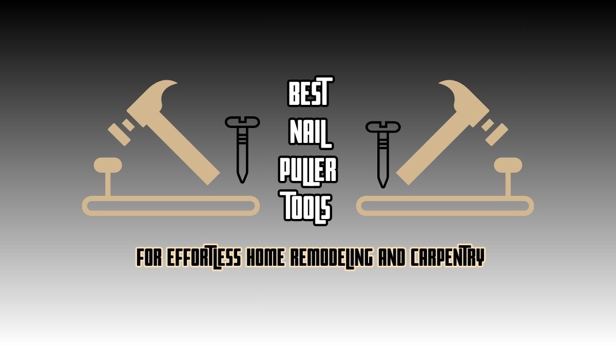 Best Nail Puller Tools for Effortless Home Remodeling and Carpentry ...